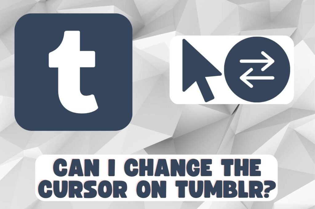 How to Put a Cursor on Tumblr? [Easy Steps]